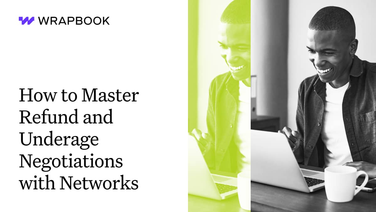 How to Master Refund and Underage Negotiations with Networks | Wrapbook